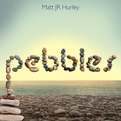 Play Pebbles by Matt JR Hurley on Amazon Music
