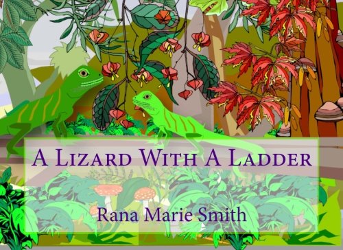 A Lizard With A Ladder: Smith, Rana Marie: 9781453771716: Amazon.com: Books