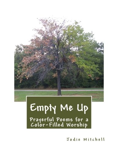 Empty Me Up: Prayerful Poems for a Color-Filled Worship: Mitchell ...