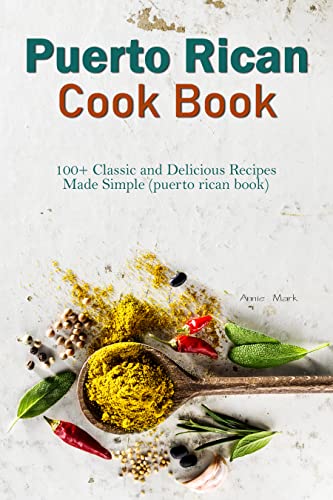 Puerto Rican cook book : 100+ Classic and Delicious Recipes Made Simple ...