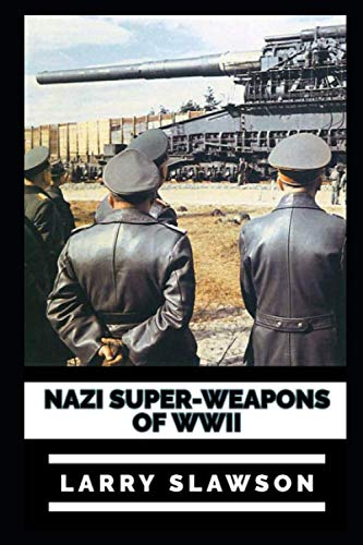 Nazi Super-Weapons of WWII: Slawson, Larry: 9798610376233: Amazon.com ...