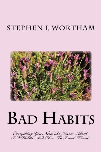 Bad Habits: Everything You Need To Know About Bad Habits And How To ...