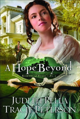 A Hope Beyond (Ribbons of Steel) by Judith Pella (2009-12-01): Judith ...
