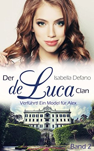 Amazon.com: Verführt! Ein Model für Alex: Der de Luca Clan (Band 2 ...