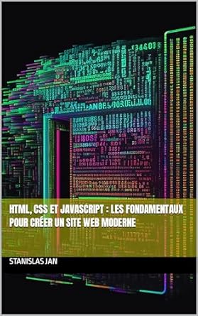 HTML, CSS et JavaScript : Les fondamentaux pour créer un site web moderne (French Edition) eBook ...