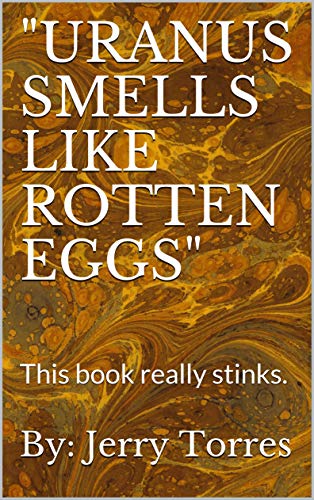 "URANUS SMELLS LIKE ROTTEN EGGS": This book really stinks. eBook ...