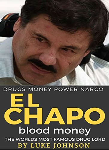 EL CHAPO BLOOD MONEY: THE TRUE STORY OF THE MOST FAMOUS DRUG LORD (True ...