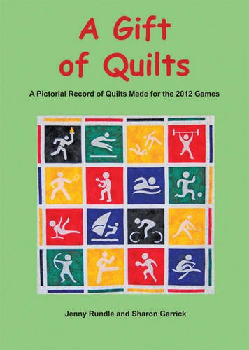 A Gift of Quilts: A Pictorial Record of Quilts Made for the 2012 Games ...