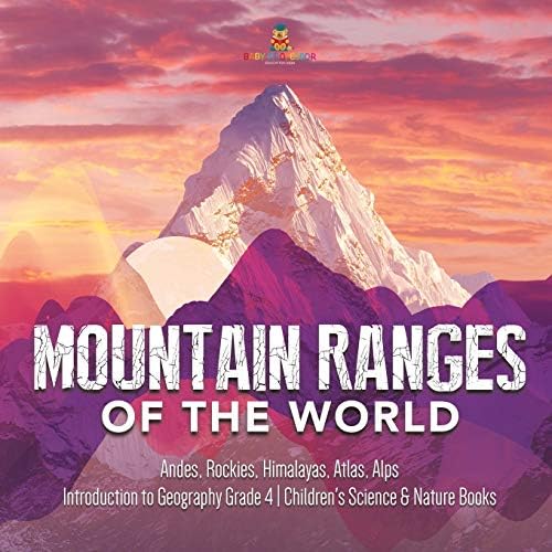 Mountain Ranges of the World: Andes, Rockies, Himalayas, Atlas, Alps ...