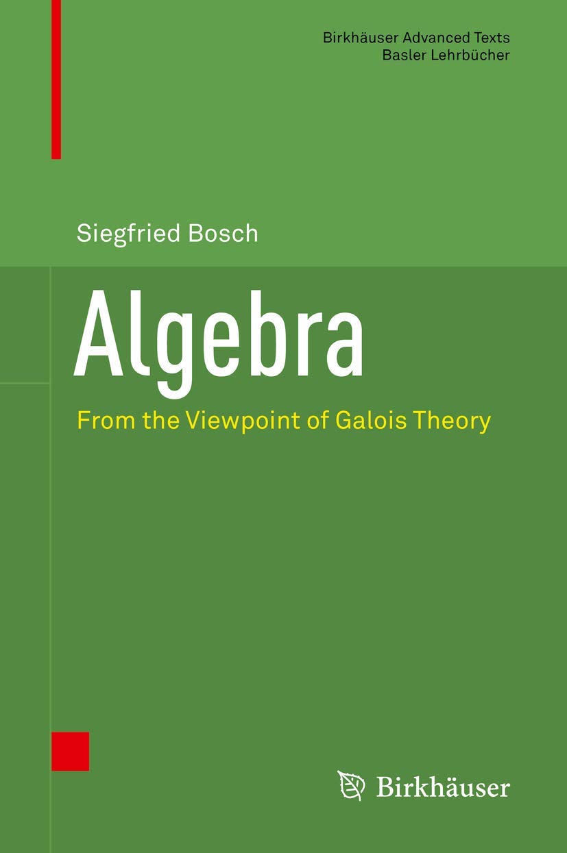 Algebra: From the Viewpoint of Galois Theory (Birkhäuser Advanced Texts ...