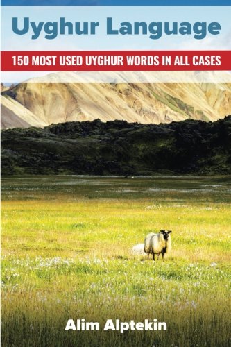 Uyghur Language: 150 Most Used Uyghur Words in All Cases: Alptekin ...