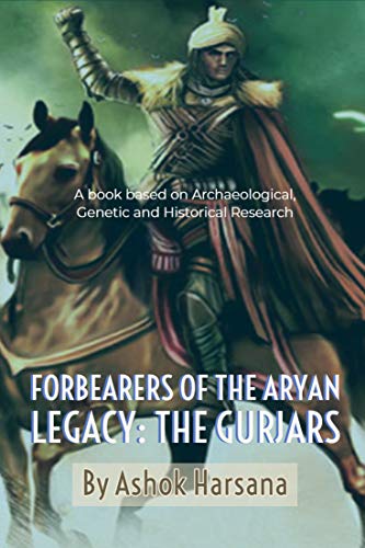 Forbearers of the Aryan Legacy: The Gurjars: History of Gurjars and ...