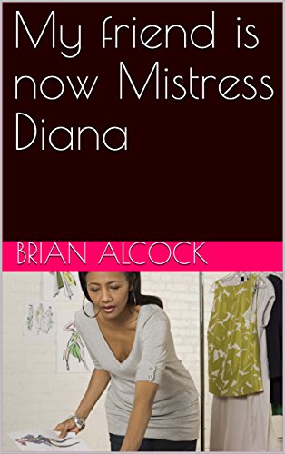 My friend is now Mistress Diana - Kindle edition by Alcock, Brian ...