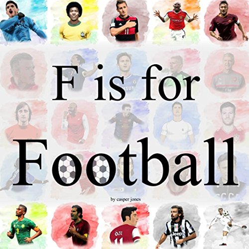 F is for Football: The Ultimate Football Alphabet: Jones, Casper ...