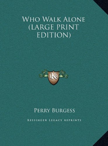 Who Walk Alone (LARGE PRINT EDITION): Burgess, Perry: 9781169950399 ...