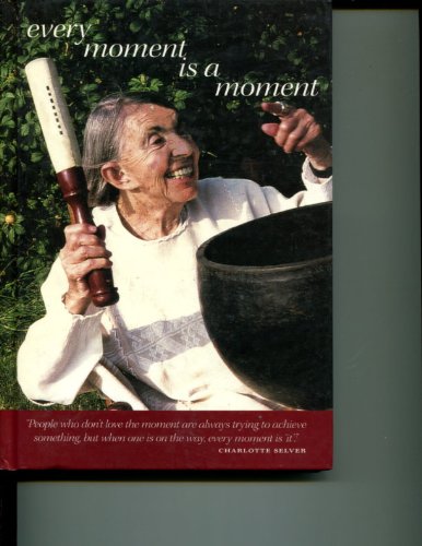 "Every Moment Is a Moment" a Journal with the Works of Charlotte Selver: Sensory Awareness ...