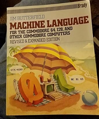 Machine Language for the Commodore 64, 128, and Other Commodore ...