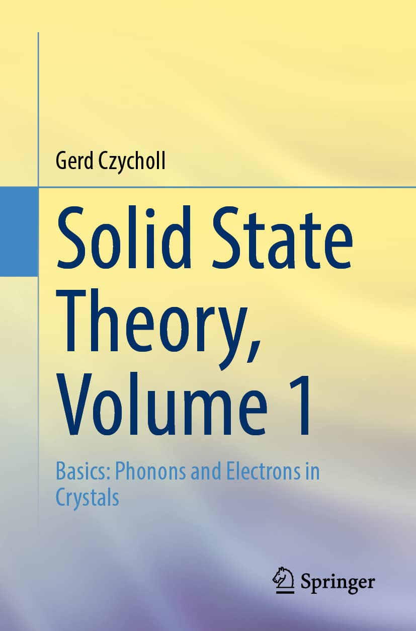 Solid State Theory, Volume 1: Basics: Phonons and Electrons in Crystals: Czycholl, Gerd ...