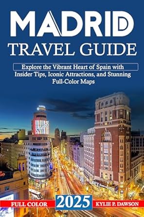 Madrid Travel Guide 2025: Explore the Vibrant Heart of Spain with Insider Tips, Iconic ...