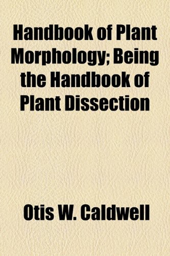 Handbook of Plant Morphology; Being the Handbook of Plant Dissection ...