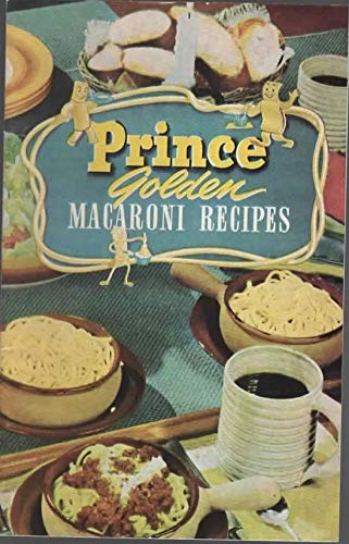 Prince Golden Macaroni Recipes: Prince Macaroni Manufacturing Company ...