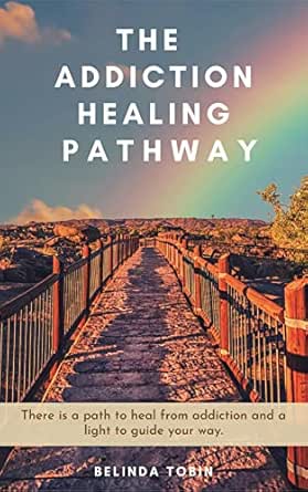 The Addiction Healing Pathway: There is a path to heal from addiction ...