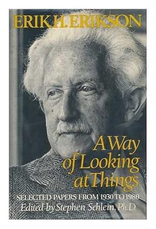 A Way of Looking at Things: Selected Papers of Erik H. Erikson, 1930 ...