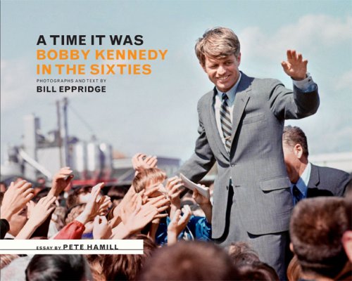 By Bill Eppridge A Time It Was: Bobby Kennedy in the Sixties [Hardcover] : Bill Eppridge: Amazon ...