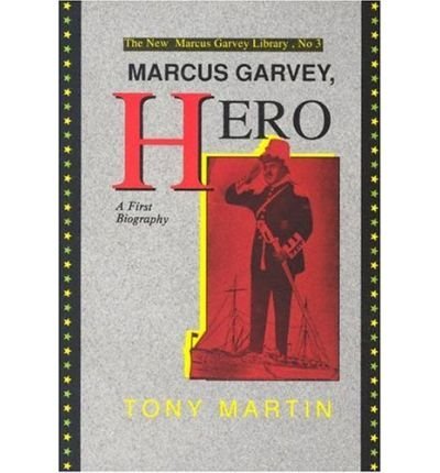Marcus Garvey, hero: A first biography (The New Marcus Garvey library ...