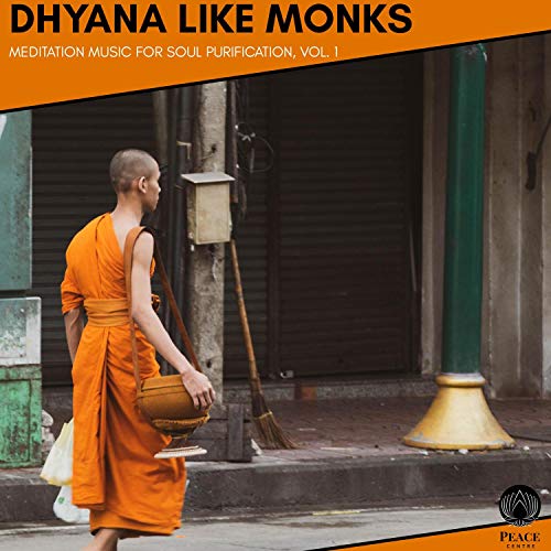 Dhyana Like Monks - Meditation Music For Soul Purification, Vol. 1 by ...