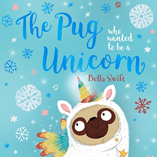 The Pug who wanted to be a Unicorn: The Pug Who Wanted to Be, Book 1 ...