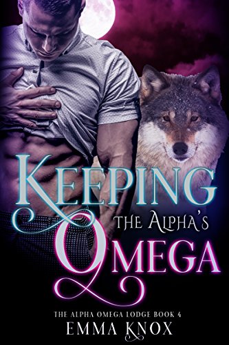 Keeping The Alpha’s Omega: M/M Shifter Mpreg Romance (Alpha Omega Lodge Book 4) (English Edition ...