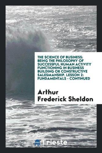 The Science of Business: Being the Philosophy of Successful Human ...