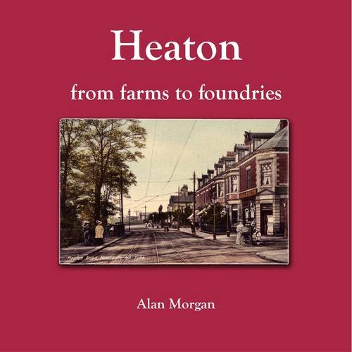 Heaton From Farms To Foundries: Alan Morgan: 9781857952063: Amazon.com ...