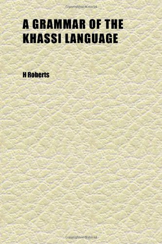 A Grammar of the Khassi Language; For the Use of Schools, Native ...