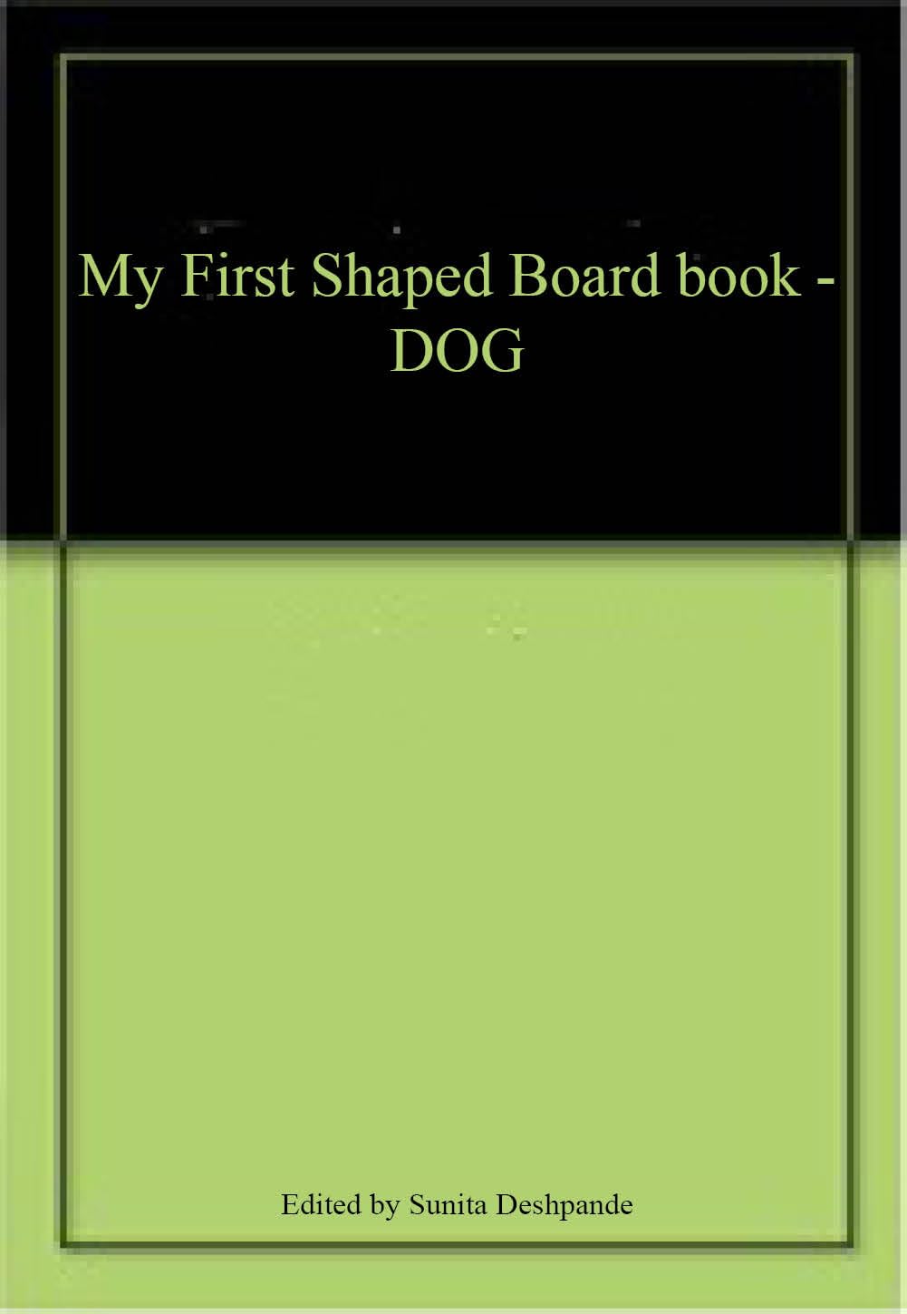 My First Shaped Board book - DOG : Edited by Sunita Deshpande: Amazon ...