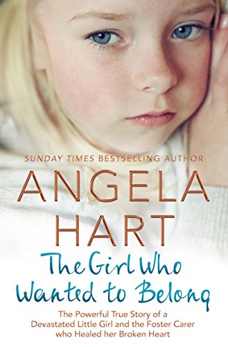 The Girl Who Wanted to Belong: The True Story of a Devastated Little ...