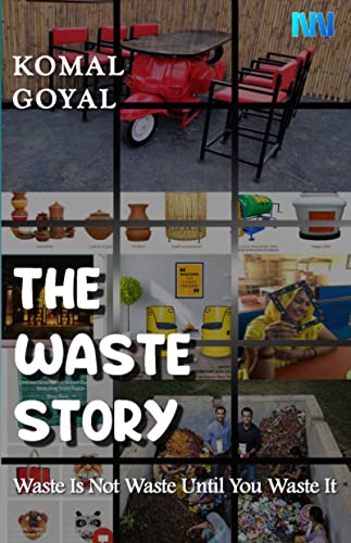 The Waste Story: Waste is not waste until you waste it eBook : Goyal ...