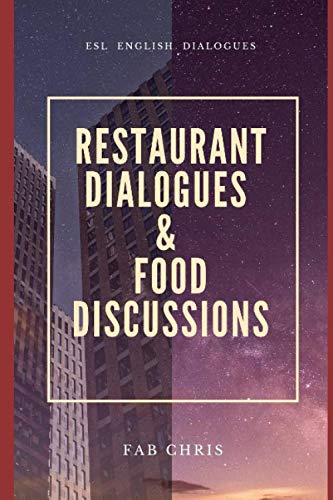 RESTAURANT DIALOGUES and FOOD DISCUSSIONS: ENGLISH DIALOGUES ESL: CHRIS ...