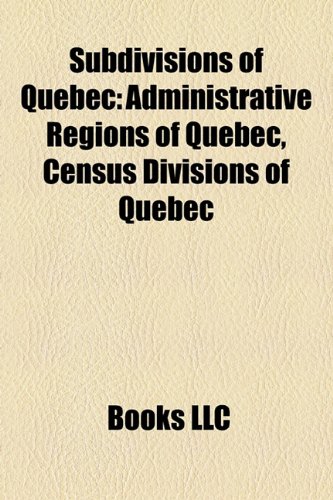 Subdivisions of Quebec: Administrative Regions of Quebec, Census ...