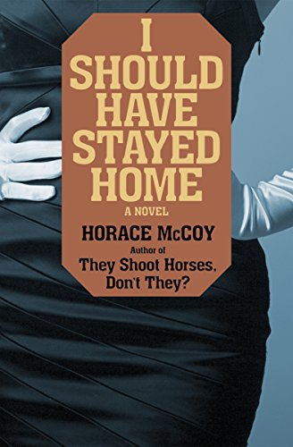I Should Have Stayed Home: A Novel - Kindle edition by McCoy, Horace ...