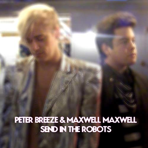 Play Send in the Robots by Peter Breeze & Maxwell Maxwell on Amazon Music