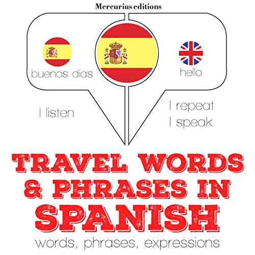 Travel words and phrases in Spanish: I Listen. I Repeat. I Speak ...