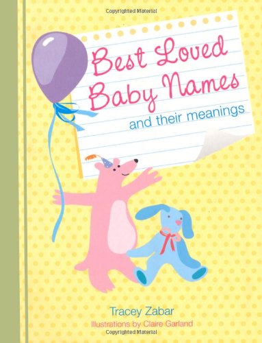 Best Loved Baby Names and Their Meanings: Zabar, Tracey, Garland ...