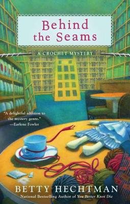 Betty Hechtman'sBehind the Seams (A Crochet Mystery) [Hardcover]2011 ...