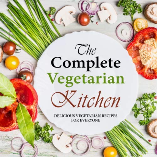 The Complete Vegetarian Kitchen: Delicious Vegetarian Recipes for ...