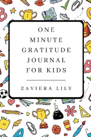 Amazon.com: One Minute Gratitude Journal For Kids: Lily, Zaviera: Books
