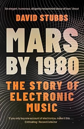 Mars by 1980: The Story of Electronic Music - Kindle edition by Stubbs ...