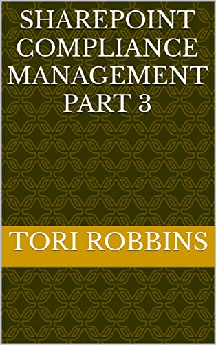 SharePoint Compliance Management Part 3 eBook : Robbins, Tori: Amazon ...
