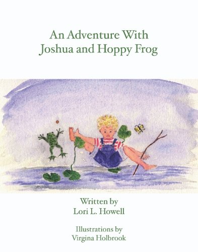 An Adventure With Joshua and Hoppy Frog: Howell, Lori: 9781594572920 ...